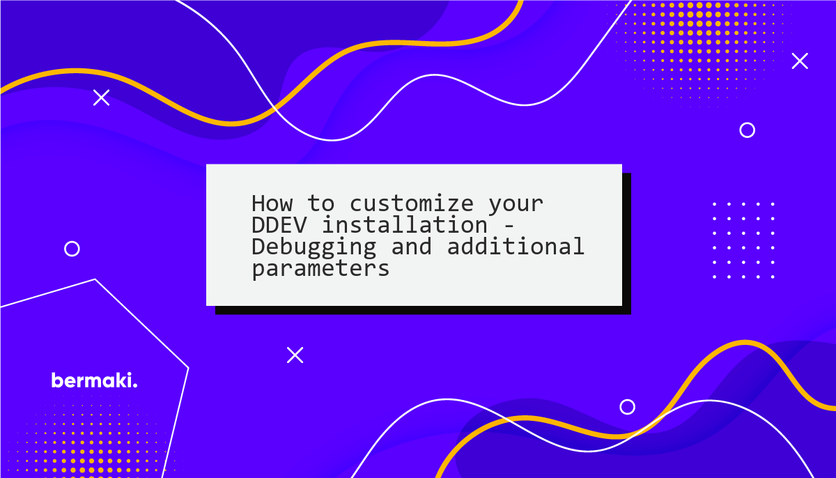 How To Customize Your Ddev Installation Debugging And Additional Parameters